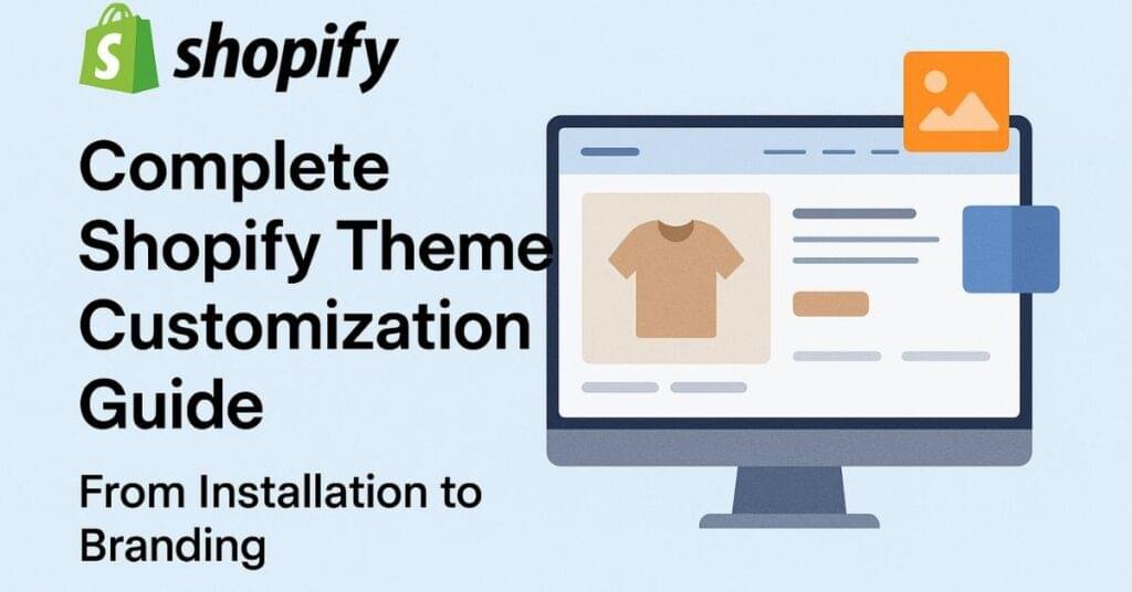 Shopify Theme Customization Guide for Beginners 2025